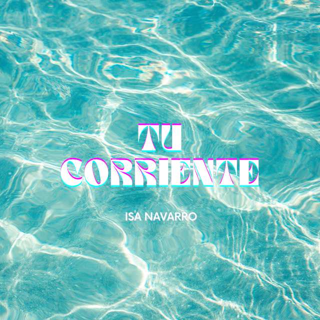 Isa Navarro presenta el sencillo «Tu Corriente» (México) – R+