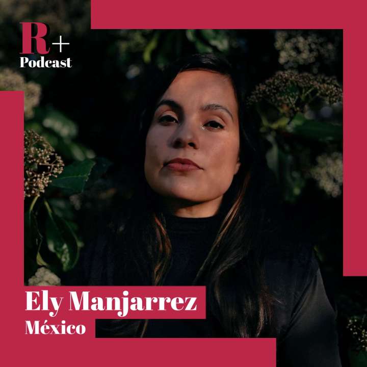 Entrevista Ely Manjarrez (México) – R+